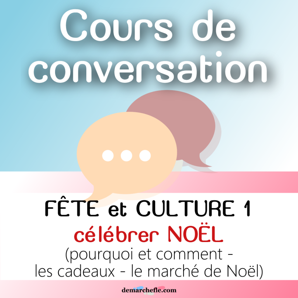 Cours de conversation - FÊTES - CULTURE 1 (Noël) (A2.2-B1) - Démarche FLE
