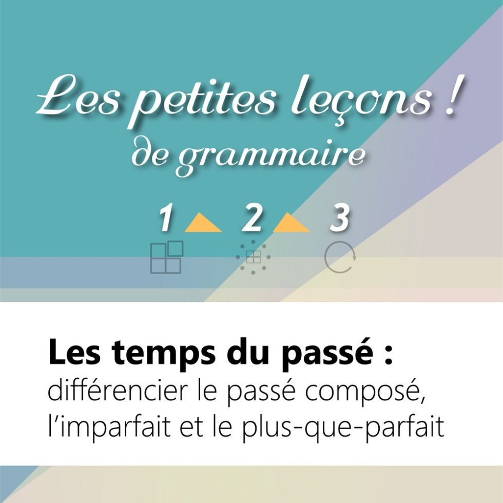 Petite leçon (de grammaire) - Les temps du passé (A2) - Démarche FLE