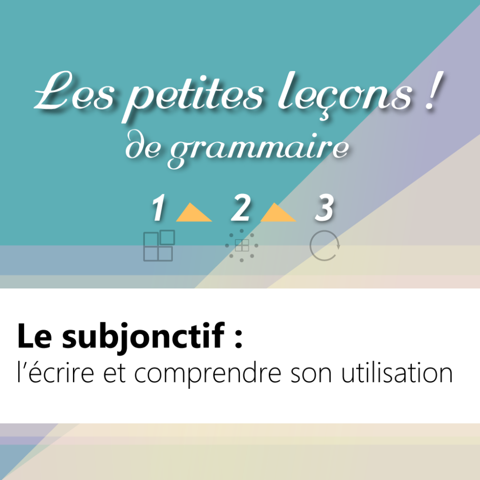 Petite leçon (de grammaire) - Le subjonctif (A2) - Démarche FLE